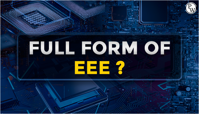 What is the full form of EEE ? | Physics Wallah
