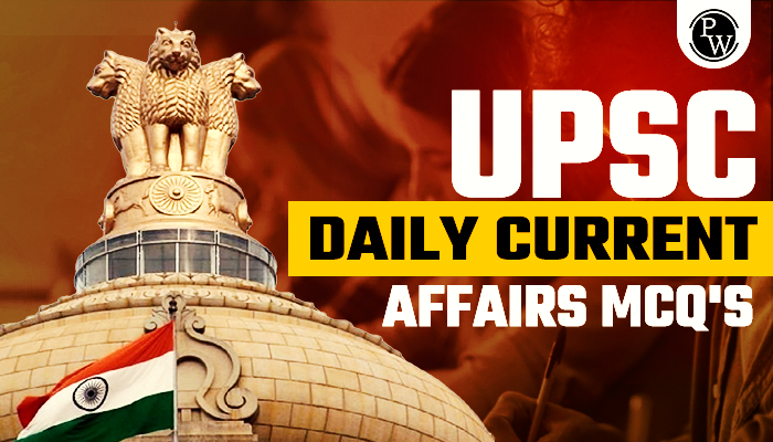 UPSC Daily Current Affairs MCQ's : Test your Knowledge | Physics Wallah