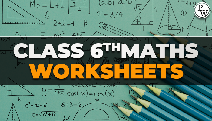 Worksheets For Class 6 Maths Physics Wallah